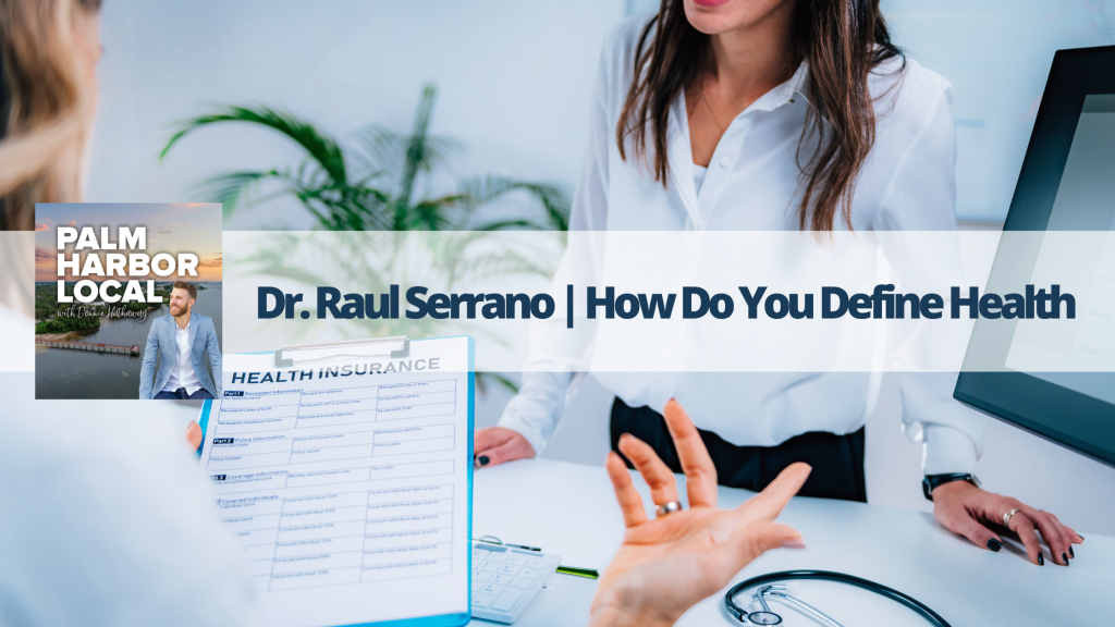 Dr. Raul Serrano | How Do You Define Health - Palm Harbor Local